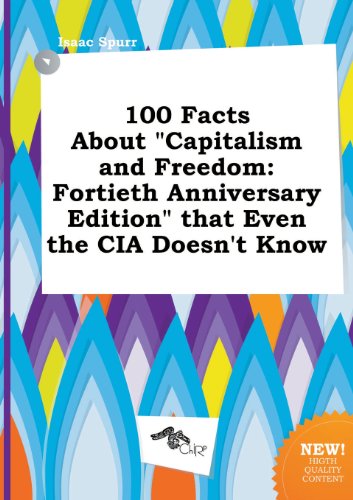 100 Facts about Capitalism and Freedom: Fortieth Anniversary Edition ...