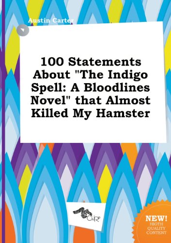 100 Statements about the Indigo Spell: A Bloodlines Novel That Almost ...