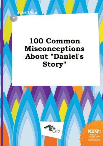 100 Common Misconceptions about Daniel's Story by Jake Bing | Goodreads