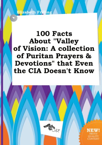 100 Facts about Valley of Vision: A Collection of Puritan Prayers ...