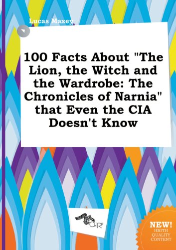 100 Facts about the Lion, the Witch and the Wardrobe: The Chronicles of ...