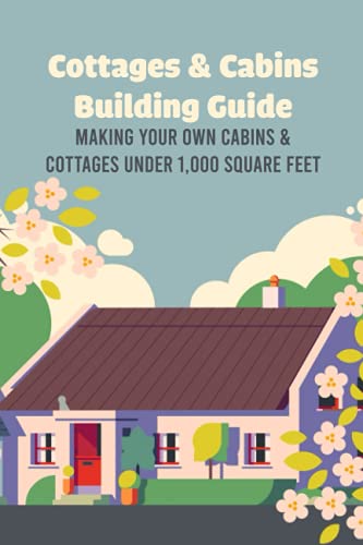 Cottages & Cabins Building Guide: Making Your Own Cabins & Cottages ...