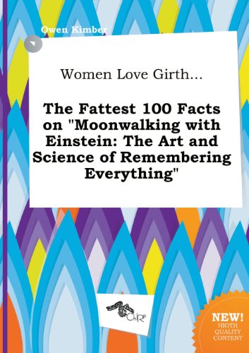 Women Love Girth... the Fattest 100 Facts on Moonwalking with Einstein ...