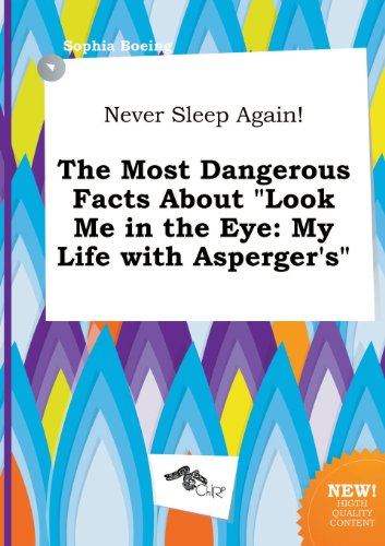 Never Sleep Again! the Most Dangerous Facts about Look Me in the Eye ...