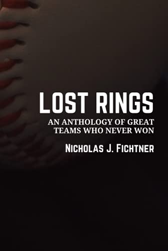Lost Rings: An Anthology of Great Teams Who Never Won by Nicholas J ...