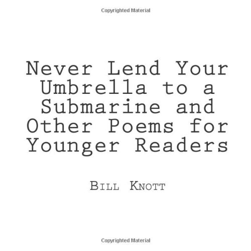 Never Lend Your Umbrella to a Submarine and Other Poems for Younger ...