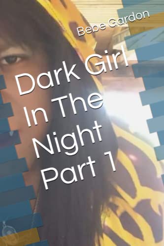 Dark Girl In The Night Part 1 by Bebe Ray Gardon | Goodreads