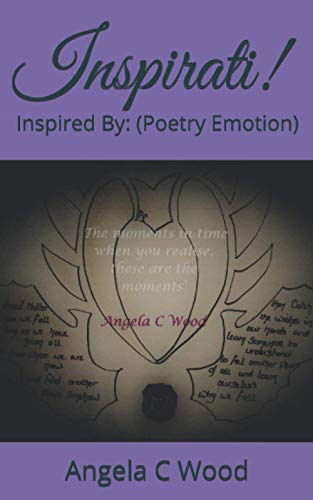 Inspirati!: Inspired By: (Poetry Emotion) by Angela C Wood | Goodreads