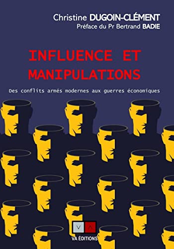 Influence et manipulations: Des conflits armés modernes aux guerres ...