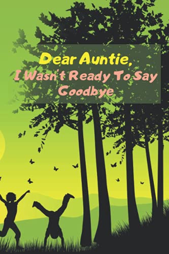 Dear Auntie, I Wasn't Ready To Say Goodbye: A Grief Journal to Write ...