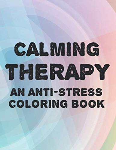 Calming Therapy An Anti-Stress Coloring Book: Adult Coloring Activity ...