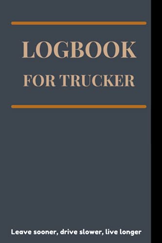 Logbook for Truckers: Record Every Details For Trips With Truckers Log ...