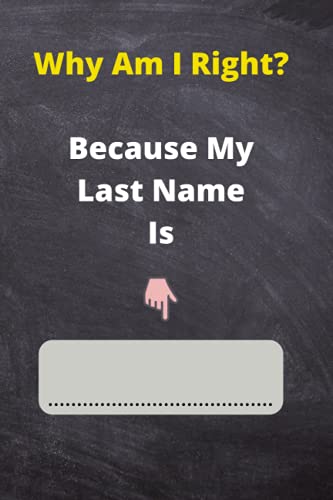 Why Am I Right? Because My Last Name Is..........: Funny Office Joke ...