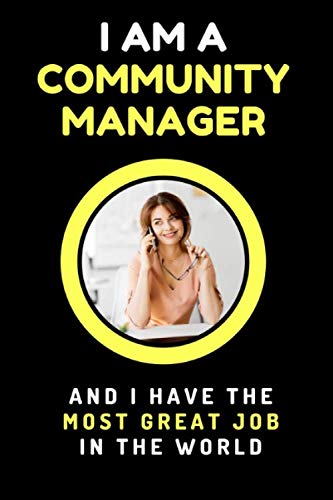I AM A COMMUNITY MANAGER AND I HAVE THE MOST GREAT JOB IN THE WORLD ...