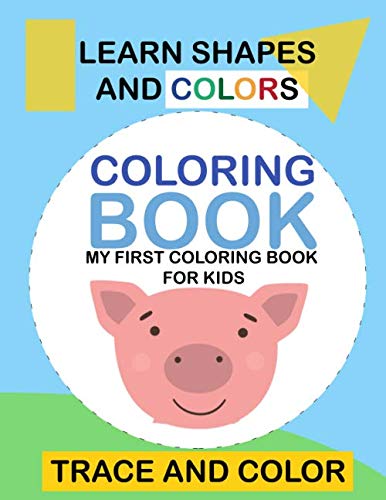 Learn Shapes and Colors Coloring Book: My First Coloring Book For Kids ...