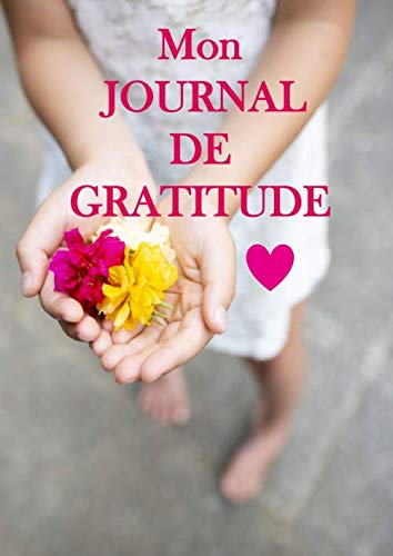 MON JOURNAL DE GRATITUDE: Carnet de gratitude pour pratiquer la ...