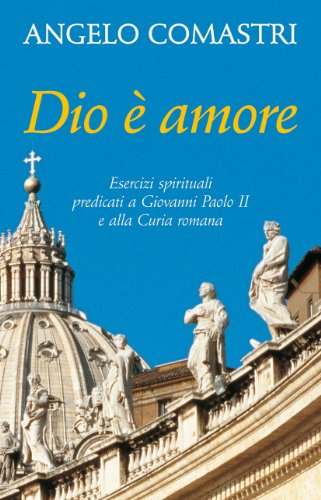 Dio è amore. Esercizi spirituali predicati a Giovanni Paolo II e alla ...