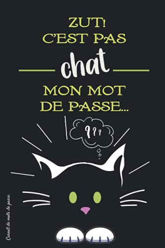 CARNET DE MOTS DE PASSE : ZUT! C'EST PAS CHAT MON MOT DE PASSE…: Carnet ...