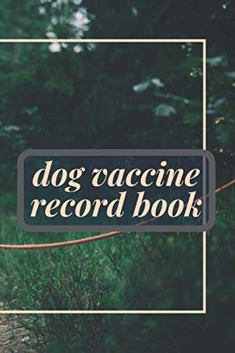 Dog Vaccine Record Book: Pet Health Organizer Track Veterinaries Visit ...