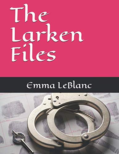 The Larken Files by Emma Leblanc | Goodreads