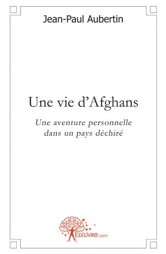 Une vie d'Afghans - Une aventure personnelle dans un pays déchiré by ...