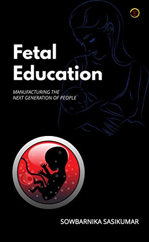 FETAL EDUCATION: Manufacturing the next generation of people by ...