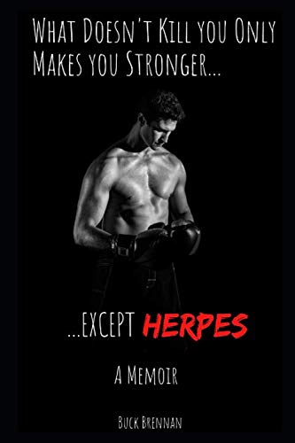 What Doesn't Kill You Only Makes You Stronger...Except Herpes by Buck ...