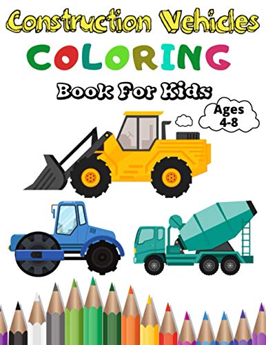 Construction Vehicles Coloring Book For Kids: A Fun Coloring Activity ...