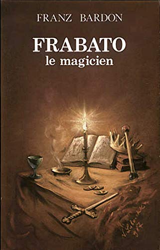 Frabato le Magicien (French Edition) by Franz Bardon | Goodreads