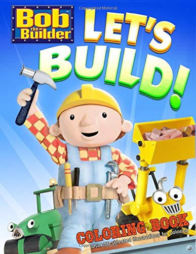 Bob the Builder: Coloring Book: Let’s Build! Over 50 selected ...