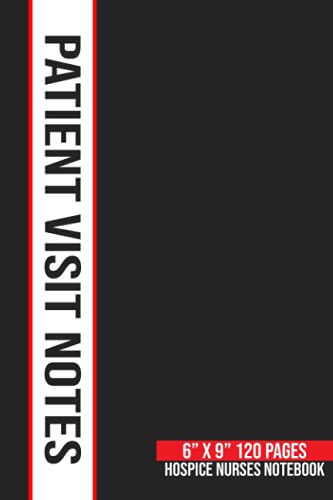 Patient Visit Notes: Hospice Nurses Notebook | Hospice Nurse Reference ...