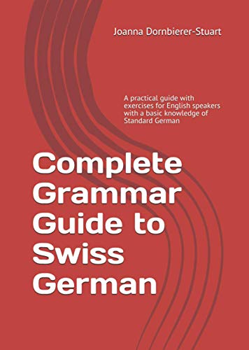 Complete Grammar Guide to Swiss German: A practical guide with ...