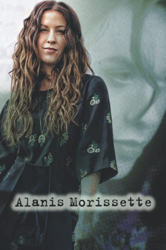 Alanis Morissette Notebook: Great Notebook for School or as a Diary ...