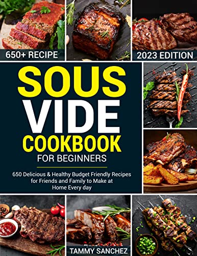 Sous Vide Cookbook for Beginners: 650 Delicious & Healthy Budget ...
