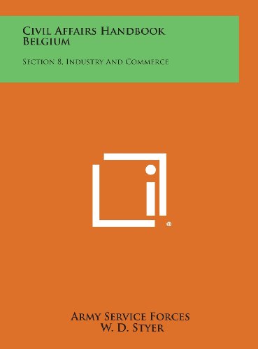 Civil Affairs Handbook Belgium: Section 8, Industry and Commerce by ...