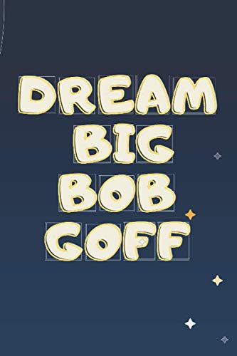 Dream Big Bob Goff: This notebook helps you achieve your big dream by ...