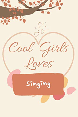 Cool Girls loves Singing: Singing Lined notebook - Singing gift ...