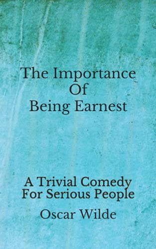 The Importance Of Being Earnest: A Trivial Comedy For Serious People by ...