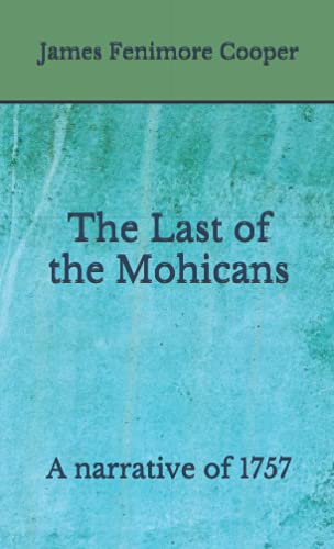 The Last of the Mohicans: A narrative of 1757 by James Fenimore Cooper ...