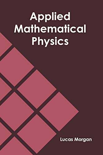 Applied Mathematical Physics by Lucas Morgan | Goodreads