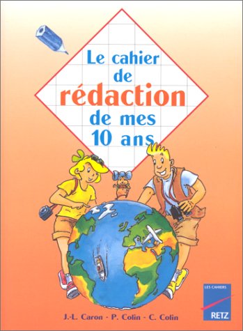 Le cahier de rédaction de mes 10 ans by Pierre Colin Jean-Luc Caron, C ...