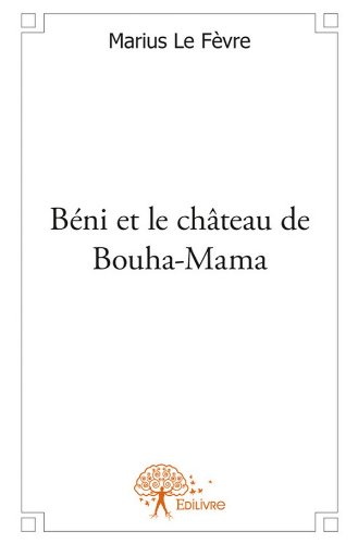 Béni et le chateau de Bouha-mama (French Edition) by Marius Le Fèvre ...
