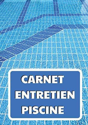 Carnet entretien piscine: Cahier d'entretien piscine| Carnet sanitaire des eaux de piscine ...