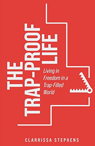 The Trap-Proof Life: Living in Freedom in a Trap-Filled World by ...