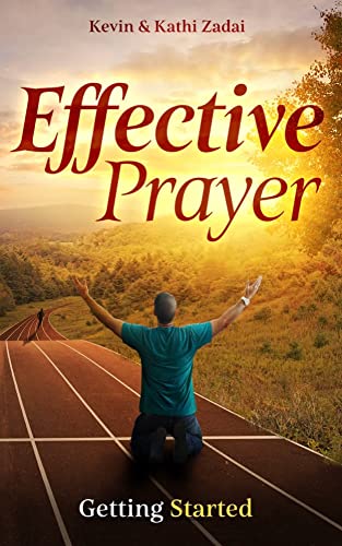 Effective Prayer: Getting Started by Kevin L. Zadai | Goodreads