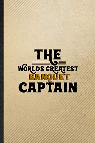The World Greatest Banquet Captain: Lined Notebook For Banquet Feast ...