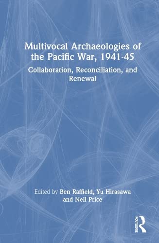 Multivocal Archaeologies of the Pacific War, 1941–45: Collaboration ...