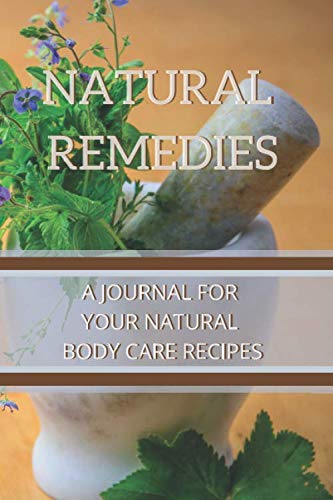 Natural Remedies: : A 6x 9 Blank Journal for All Your Natural Body and ...
