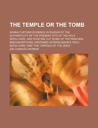 The Temple or the Tomb; Giving Further Evidence in Favour of the ...