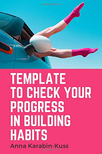 Template to check your progress in building habits: With a manual and additional tricks how to ...